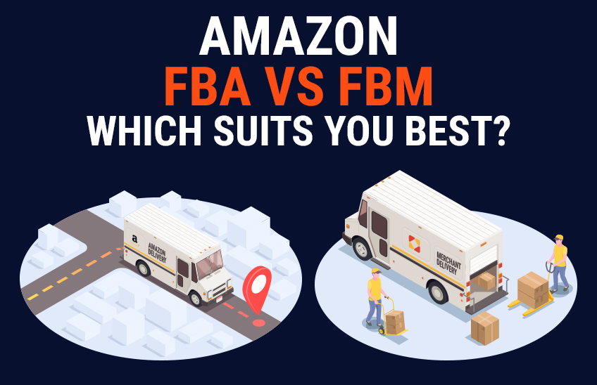 Amazon FBA vs FBM; Which Suits you best as Amazon Seller?